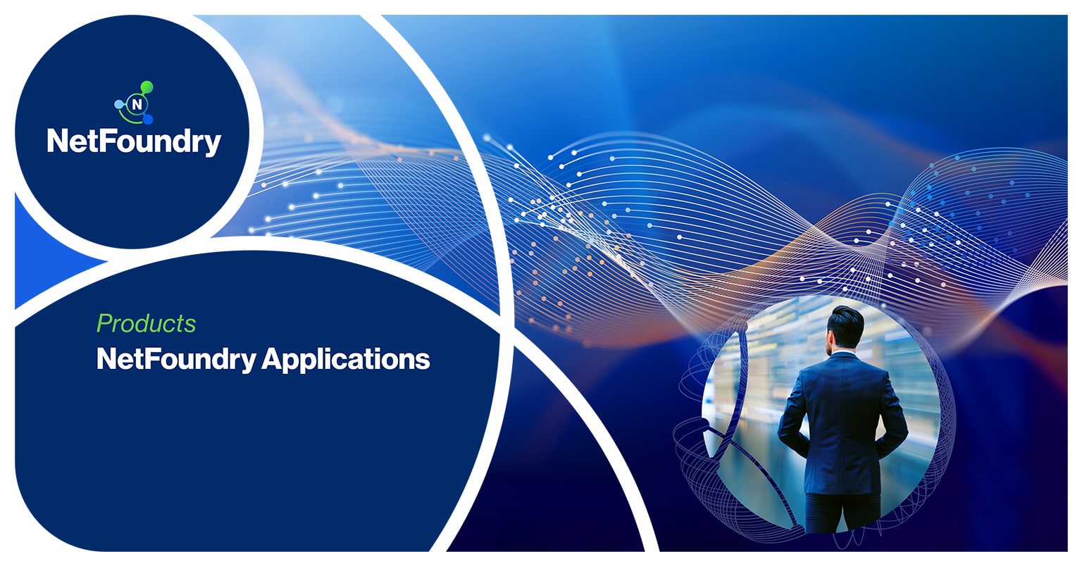 Purpose-Built Zero Trust Solutions | NetFoundry Applications