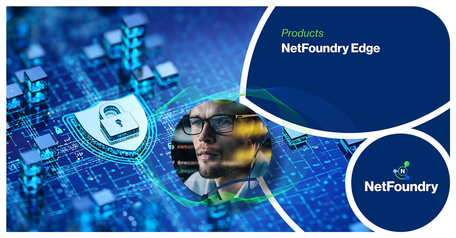 Secure Networking & Endpoint Software | NetFoundry Edge