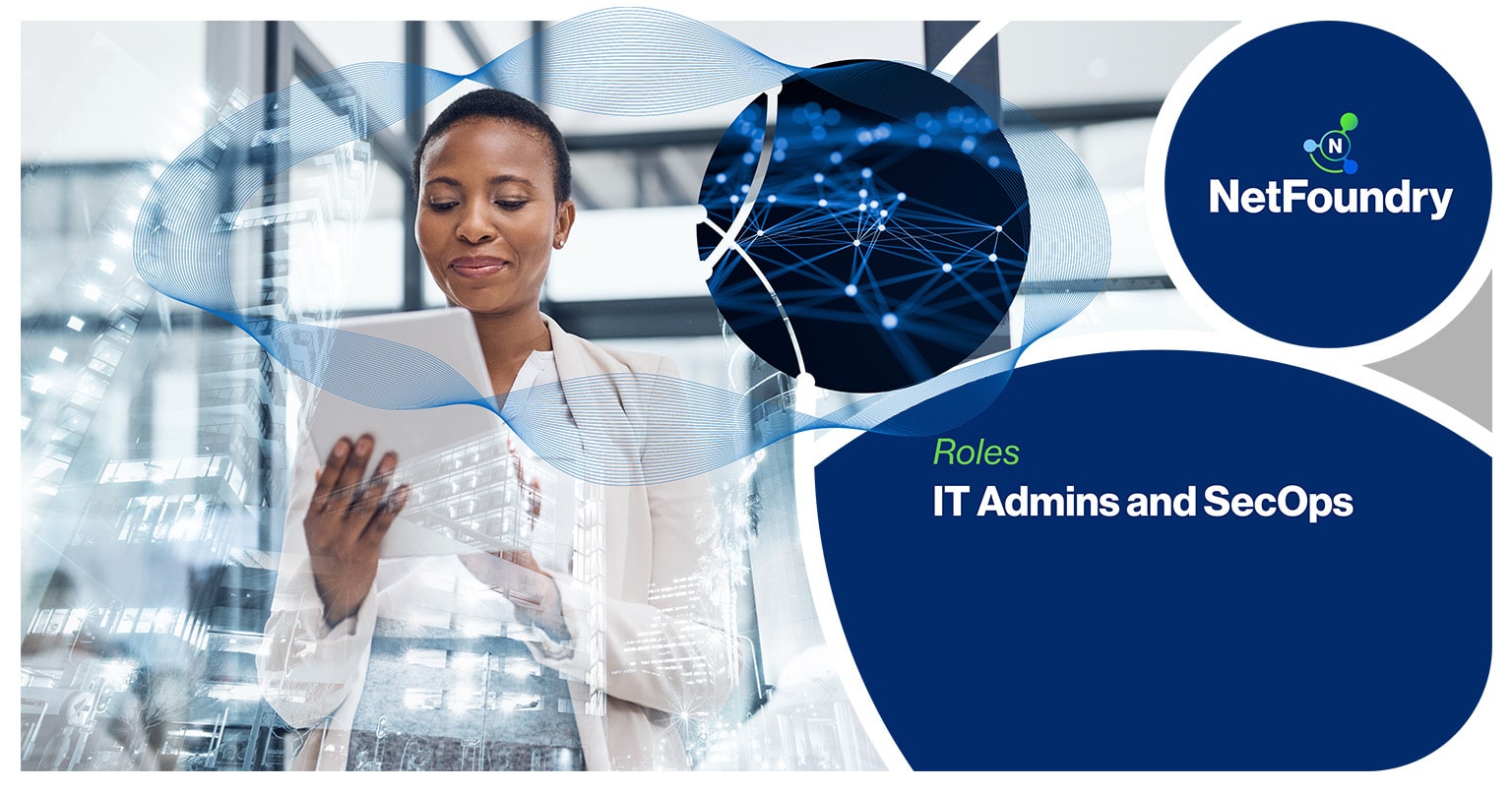 Zero Trust Network Solutions for IT Admins & SecOps | NetFoundry