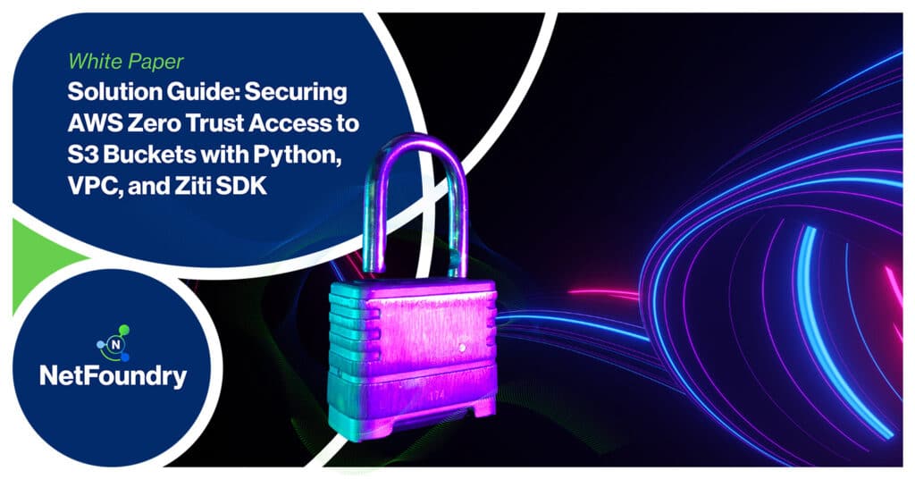 Solution Guide: Securing AWS Zero Trust Access to S3 Buckets with Python, VPC, and Ziti SDK